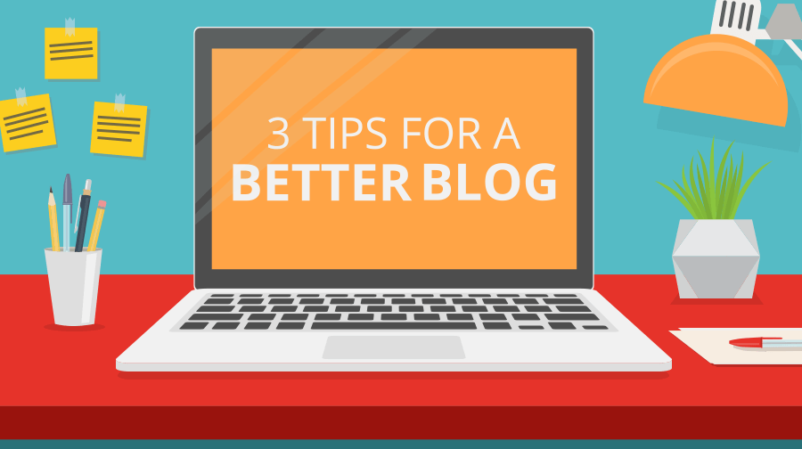 3 Tips For a Better Blog | Texas Creative