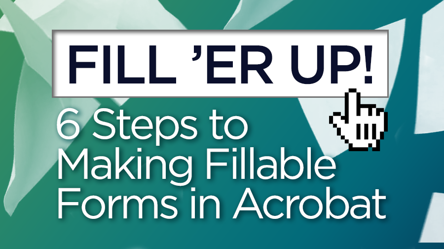 6 Steps to Making Fillable Forms with Adobe Acrobat | Texas Creative